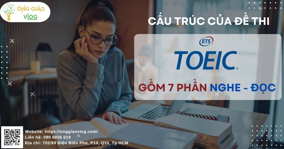 Cấu Trúc Đề Thi TOEIC Gồm 7 Phần Nghe Đọc [cập nhật 2023] % Ông giáo Vlog
